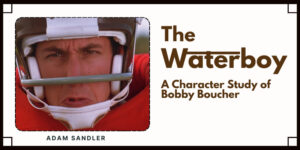 The Waterboy: A Character Study of Bobby Boucher | The World of Movies